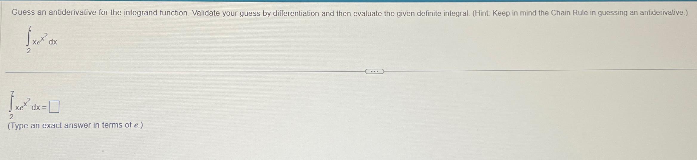 Solved Guess an antiderivative for the integrand function. | Chegg.com
