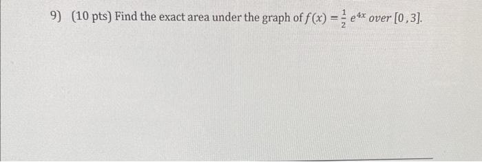 Solved 9) (10 pts) Find the exact area under the graph of | Chegg.com