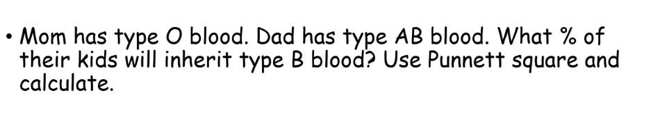Solved - Mom has type O blood. Dad has type AB blood. What % | Chegg.com