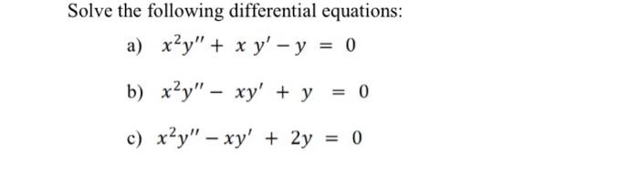 Solved Solve the following differential equations: a) x2y" + | Chegg.com