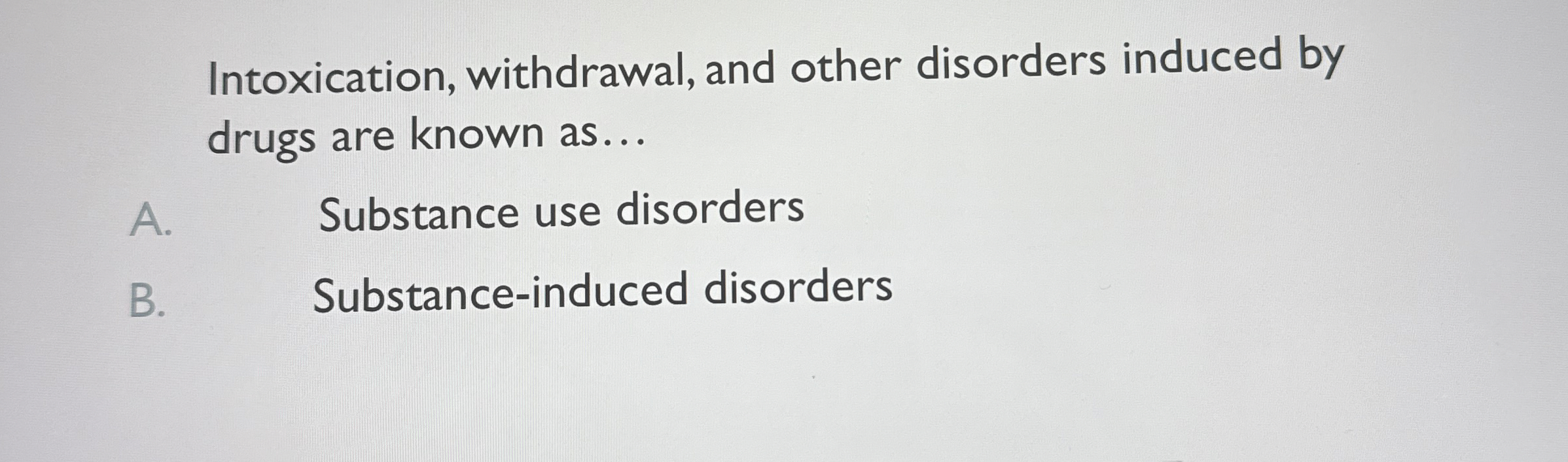Solved Intoxication, withdrawal, and other disorders induced | Chegg.com