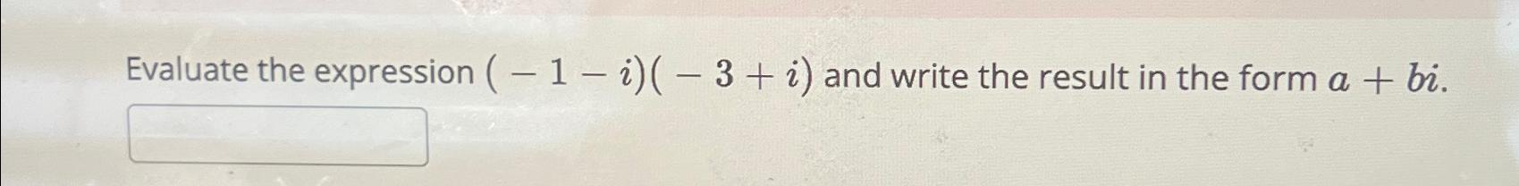 Solved Evaluate the expression (-1-i)(-3+i) ﻿and write the | Chegg.com