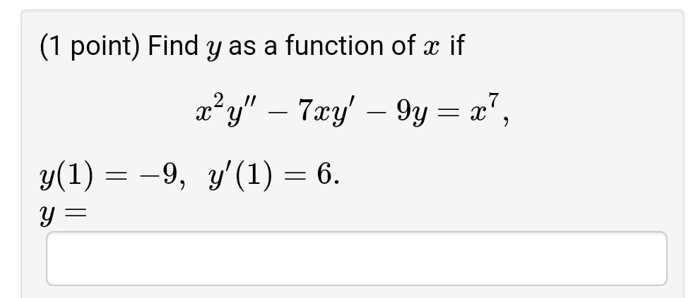 Solved (1 point) Find y as a function of x if 7 x’y" – 7xy' | Chegg.com