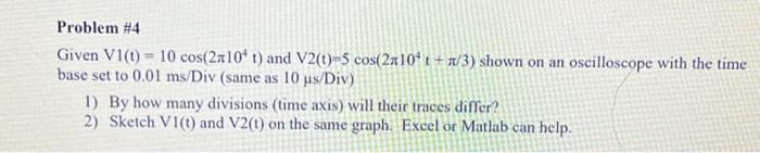 Solved Problem \#4 Given V1(t)=10cos(2π104t) and | Chegg.com