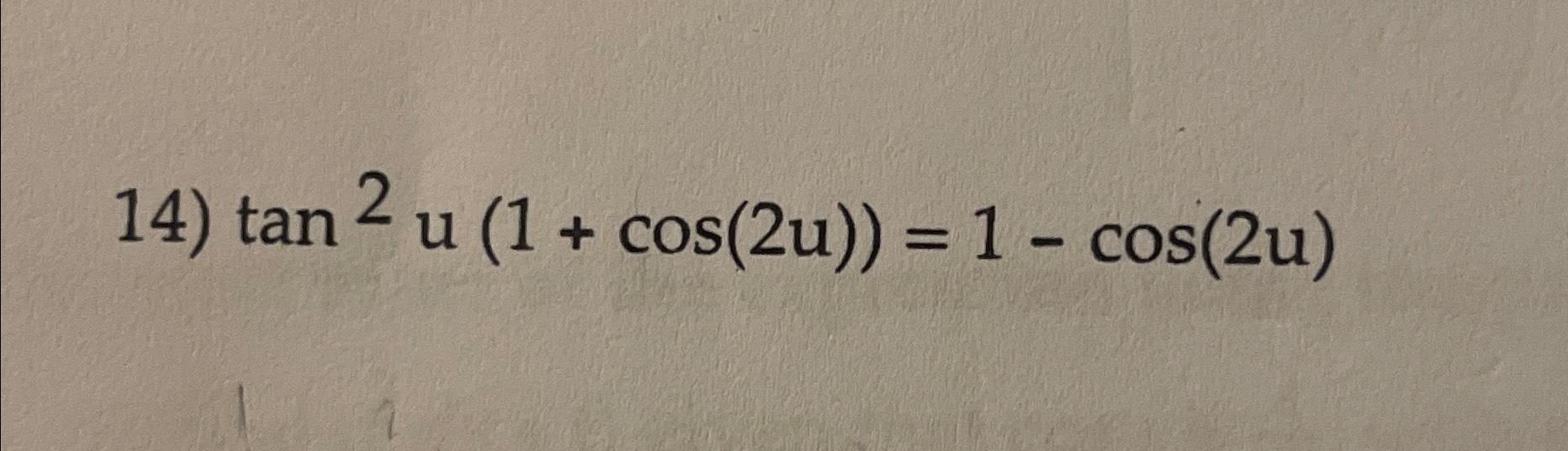 Solved tan2u(1+cos(2u))=1-cos(2u) | Chegg.com