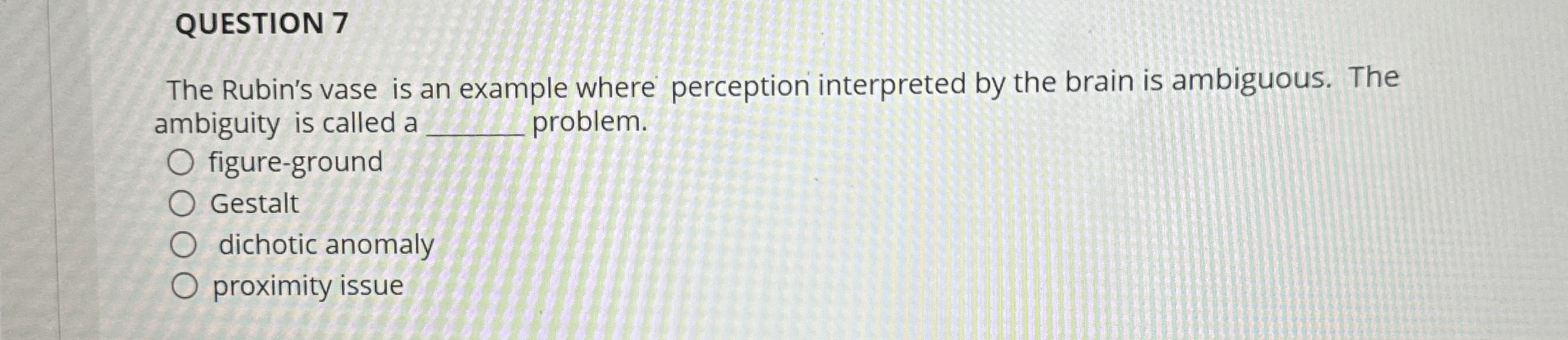 Solved QUESTION 7The Rubin's vase is an example where | Chegg.com