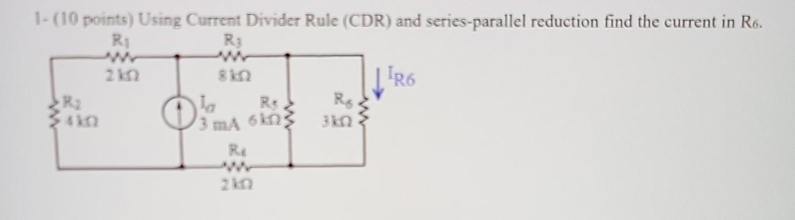 Solved 1- (10 points) Using Current Divider Rule (CDR) and | Chegg.com