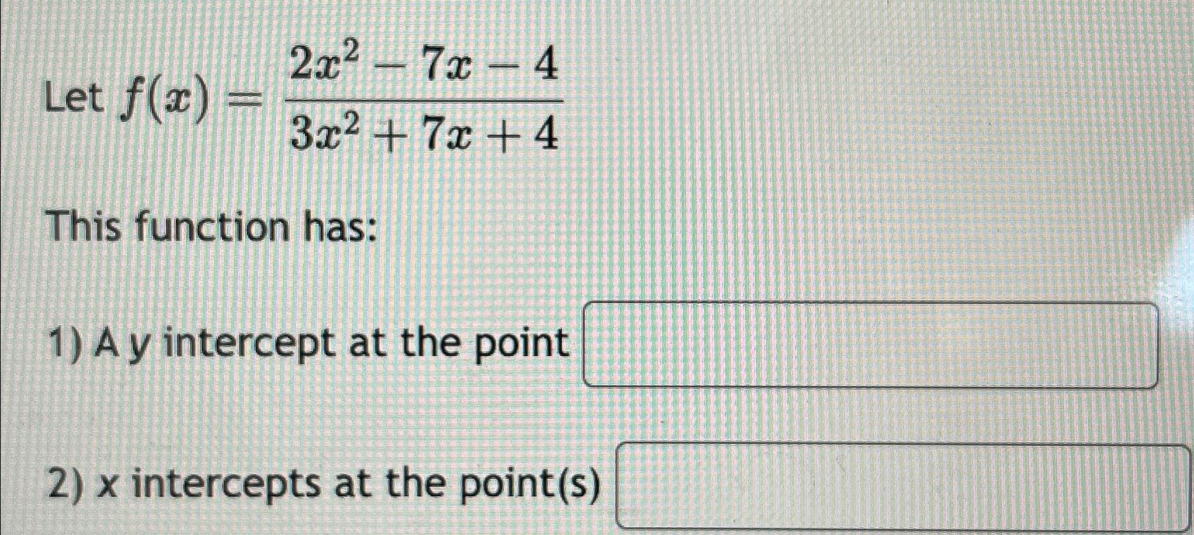 Solved Let f(x)=2x2-7x-43x2+7x+4This function has:A y | Chegg.com