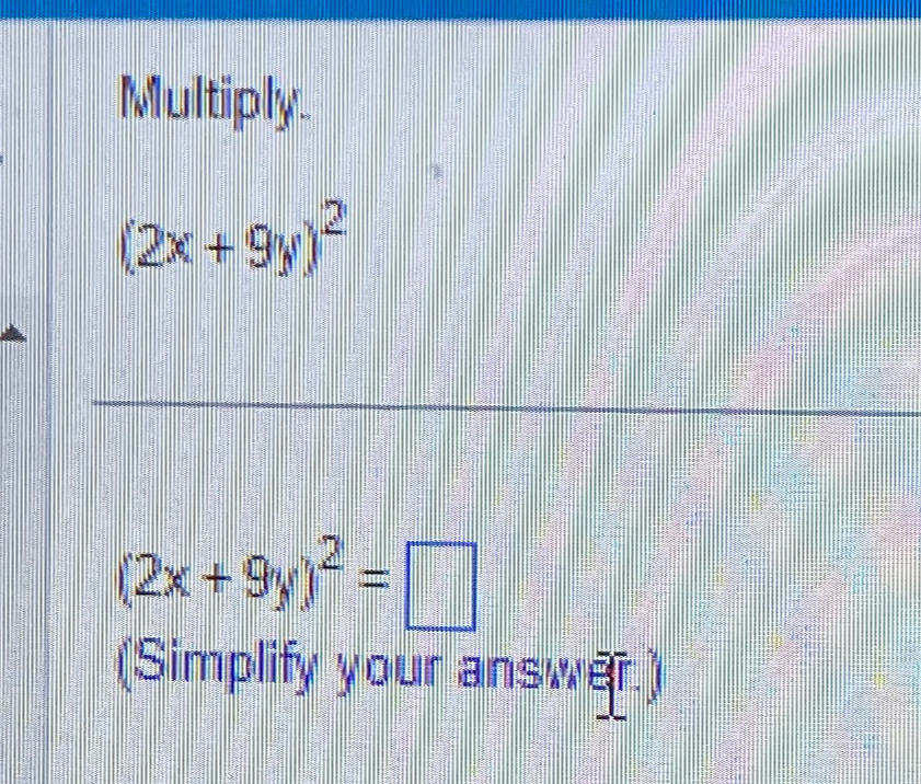 Solved Multiply.(2x+9y)2(2x+9y)2=(Simplify your answé[.) | Chegg.com