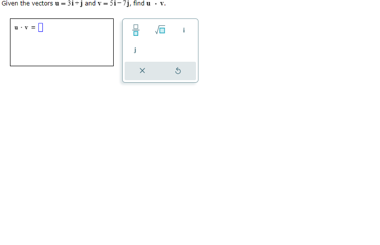 Solved Given the vectors u=3i+j ﻿and v=5i-7j, ﻿find u*v. | Chegg.com