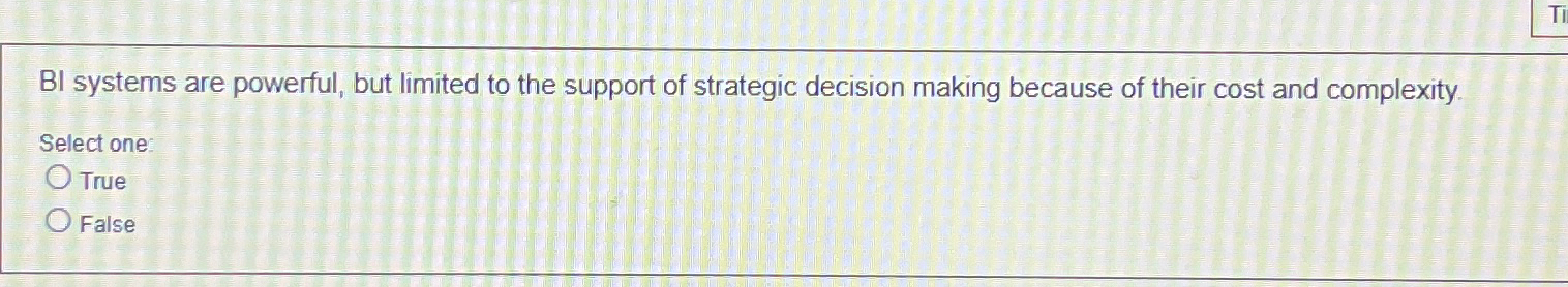 Solved BI systems are powerful, but limited to the support | Chegg.com