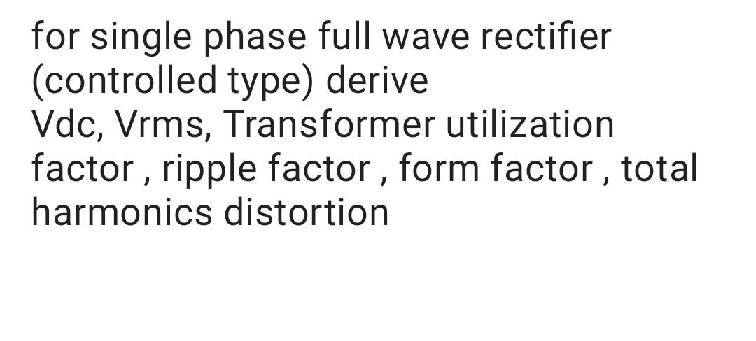 Solved for single phase full wave rectifier (controlled | Chegg.com