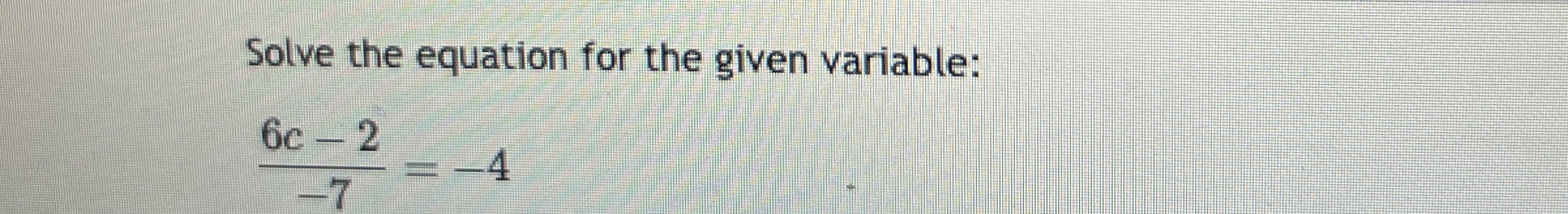 Solved Solve the equation for the given variable:6c-2-7=-4 | Chegg.com