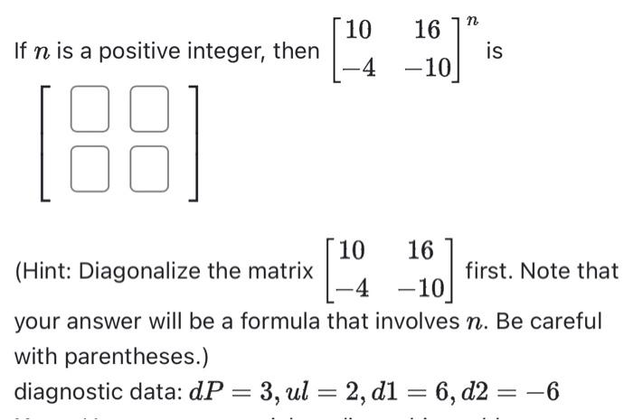 If n is a positive integer, then [10−416−10]n is [] | Chegg.com