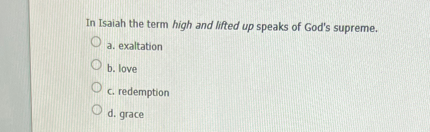Solved In Isaiah the term high and lifted up speaks of God's | Chegg.com