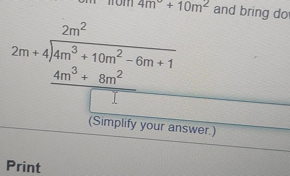 Solved (2m22m+4)4m3+10m2-6m+1I(Simplify your answer.)Print | Chegg.com