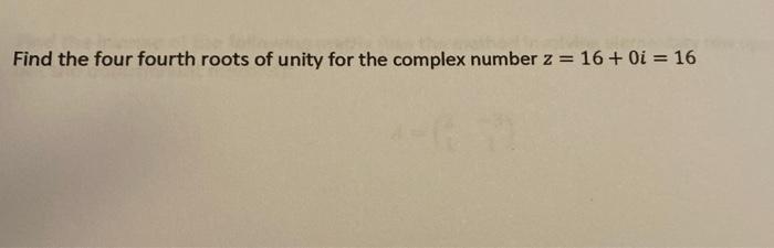 Solved Find the four fourth roots of unity for the complex | Chegg.com