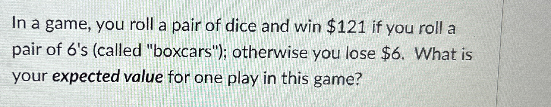 Solved In a game, you roll a pair of dice and win $121 ﻿if | Chegg.com