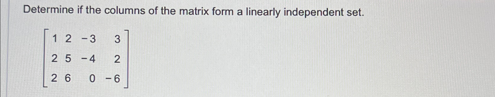 Solved Determine if the columns of the matrix form a | Chegg.com