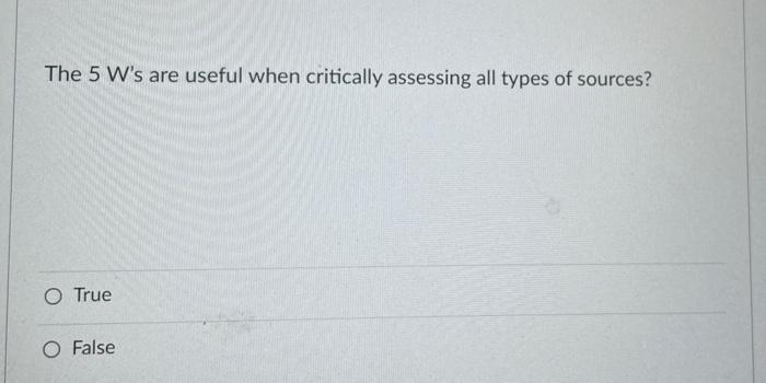 Solved The 5 W's are useful when critically assessing all | Chegg.com