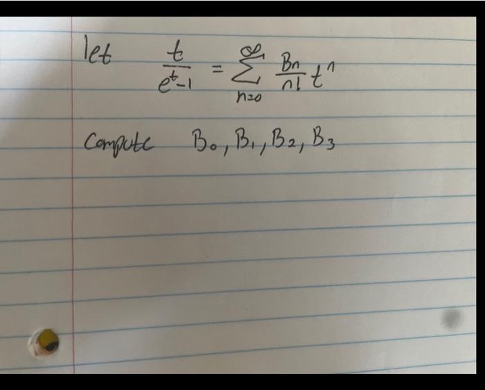 Solved let et−1t=∑n=0∞n!Bntn compute B0,B1,B2,B3 | Chegg.com