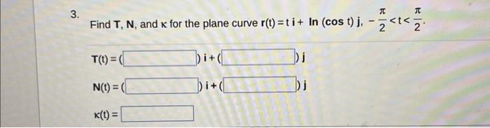Solved 3. Find T,N, and k for the plane curve | Chegg.com