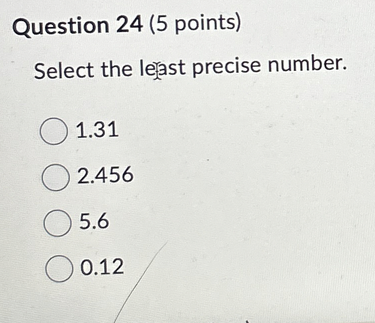 Solved Question 24 (5 ﻿points)Select the least precise | Chegg.com