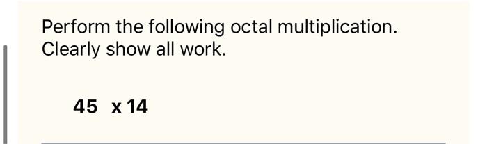 Solved Perform the following octal multiplication. Clearly | Chegg.com