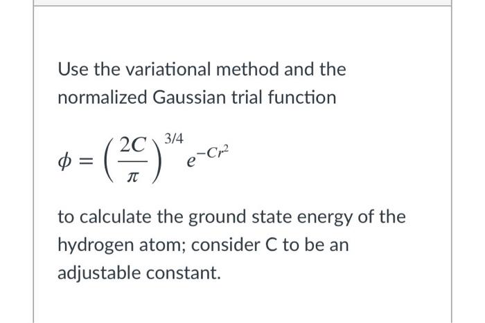 Solved Use the variational method and the normalized | Chegg.com