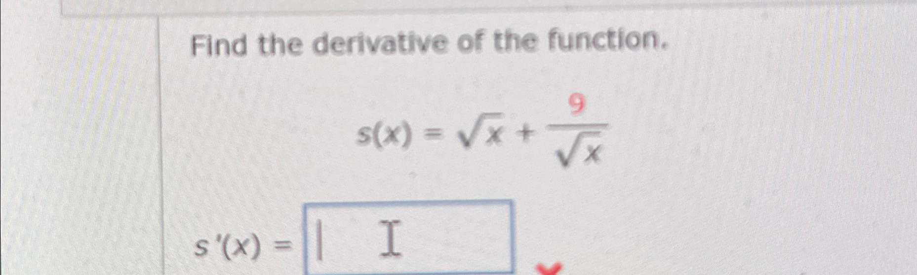 Solved Find the derivative of the function.s(x)=x2+9x2 | Chegg.com