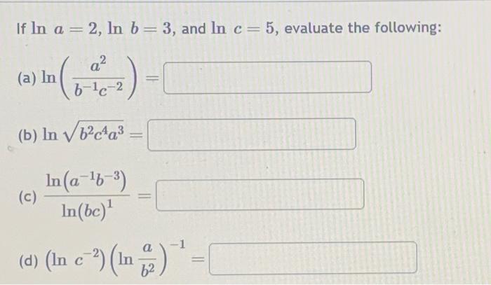 Solved If In a = 2, In b = 3, and In c = 5, evaluate the | Chegg.com