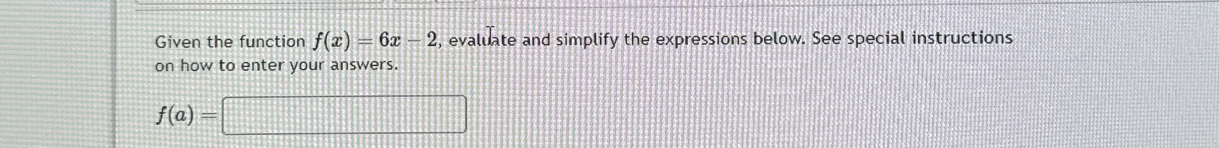 Solved Given the function f(x)=6x-2, ﻿evaluate and simplify | Chegg.com