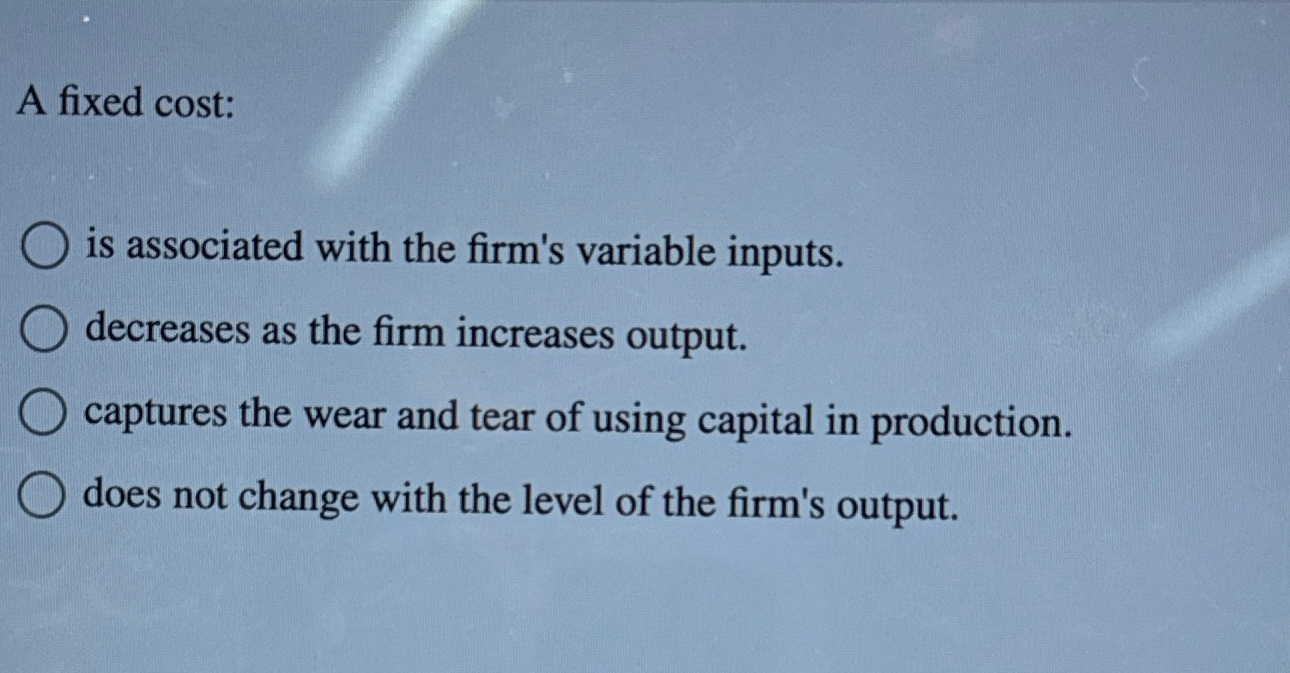 Solved A fixed cost:is associated with the firm's variable | Chegg.com
