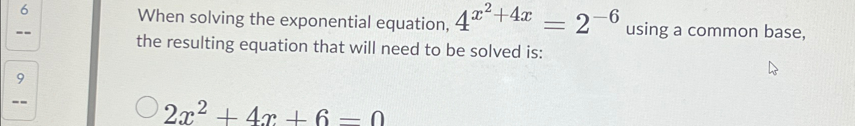 Solved When solving the exponential equation, 4x2+4x=2-6 | Chegg.com