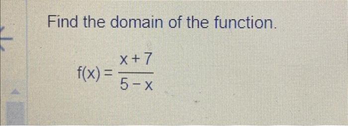 Solved Find the domain of the function. f(x)=5−xx+7 | Chegg.com