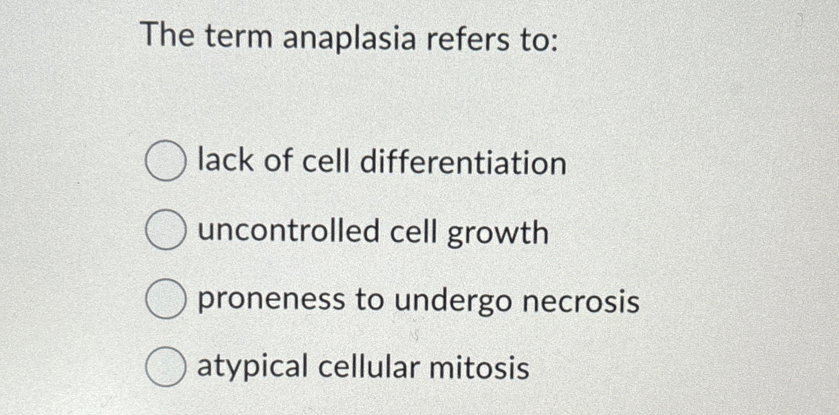 Solved The term anaplasia refers to:lack of cell | Chegg.com