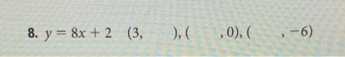 Solved 8. y=8x+2 (3,),(,0),(,−6) | Chegg.com