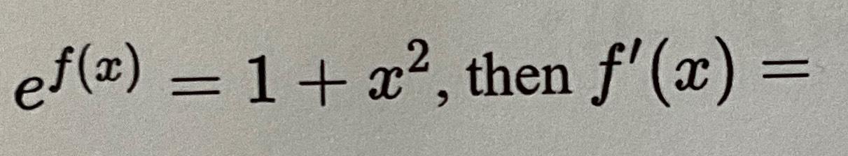 Solved ef(x)=1+x2, ﻿then f'(x)= | Chegg.com