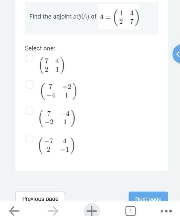 Solved Find the adjoint adj(A) of A= 1 4 27 Select one: 0 7 | Chegg.com