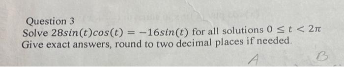 Solved Question 3 Solve 28sin(t)cos(t)=−16sin(t) for all | Chegg.com
