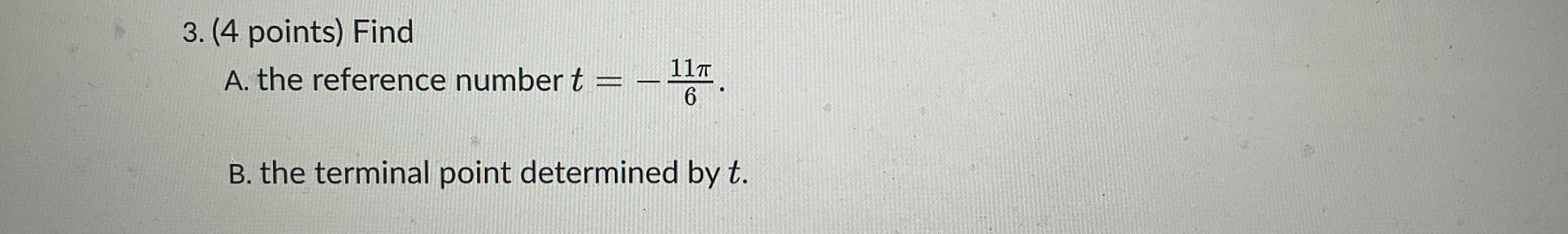 Solved (4 ﻿points) ﻿FindA. ﻿the reference number t=-11π6.B. | Chegg.com