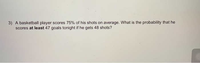 Solved 3) A basketball player scores 75% of his shots on | Chegg.com