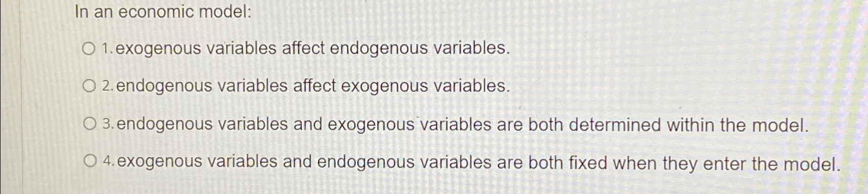 Solved In an economic model:exogenous variables affect | Chegg.com