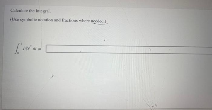 Solved Calculate the integral. (Use symbolic notation and | Chegg.com