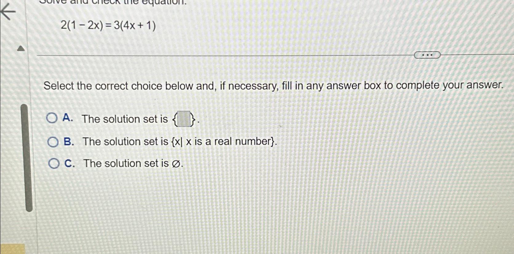 Solved 2(1-2x)=3(4x+1)Select the correct choice below and, | Chegg.com
