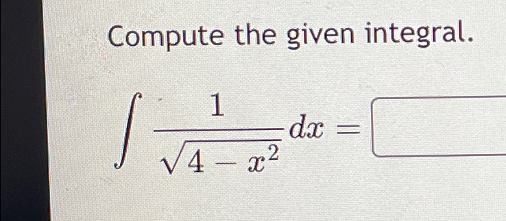 Solved Compute the given integral.∫﻿﻿14-x22dx= | Chegg.com