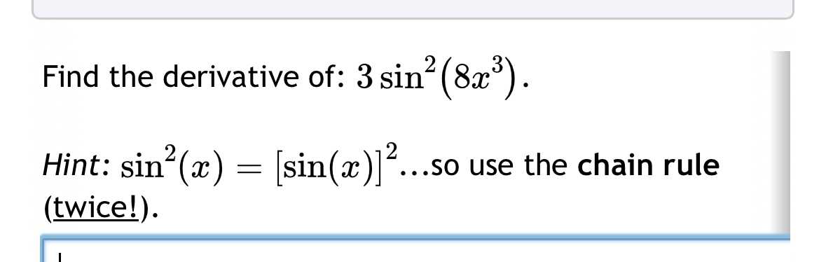 Solved Find the derivative of: 3sin2(8x3).Hint: | Chegg.com