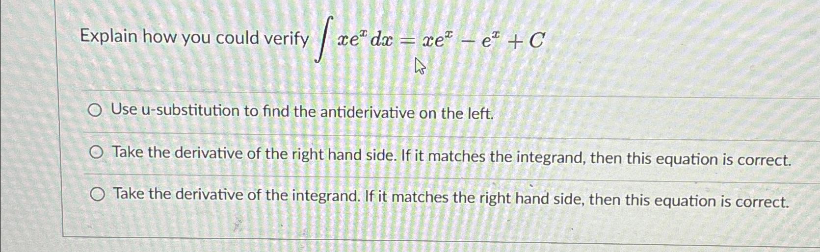 Solved Explain how you could verify ∫﻿﻿xexdx=xex-ex+CUse | Chegg.com