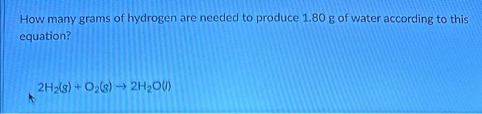 Solved How many grams of hydrogen are needed to produce 1.80 | Chegg.com