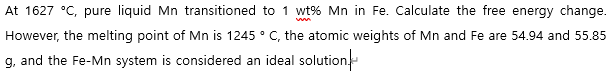 Solved At 1627∘C, pure liquid Mn transitioned to 1wt%Mn in | Chegg.com